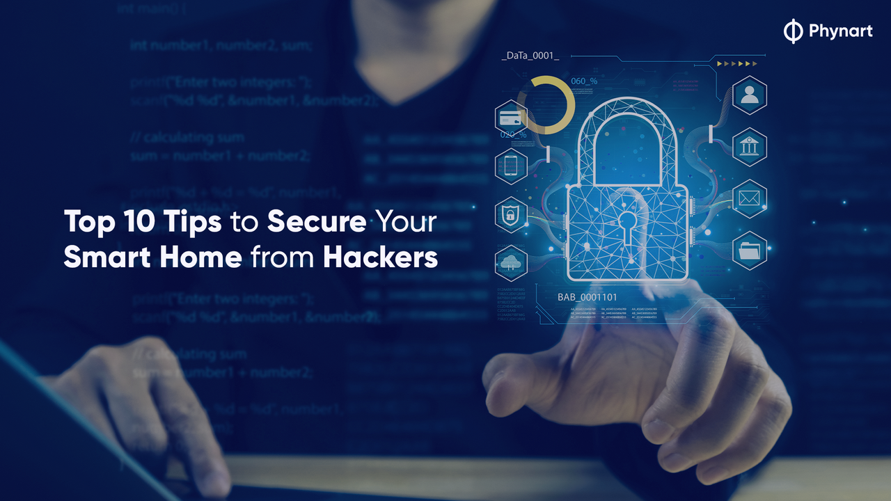 Top 10 Tips To Secure Your Smart Home From Hackers Phynart